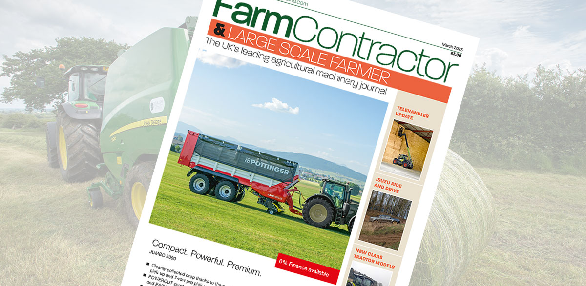 March 2025 issue available now | Farm Contractor & Large Scale Farmer